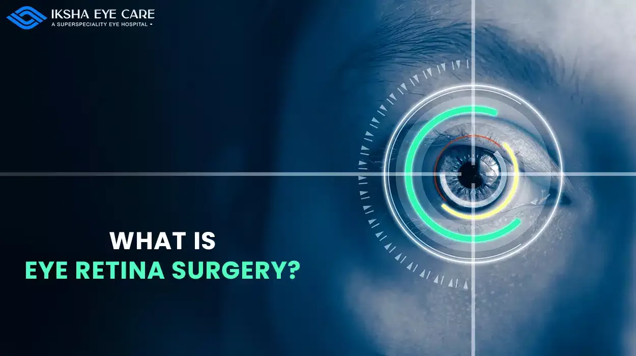 What is eye retina surgery? | Iksha Eye Care