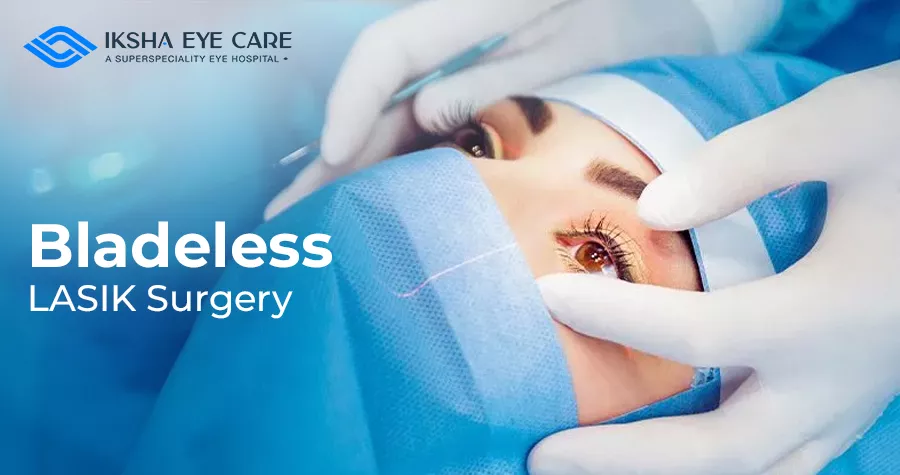 Bladeless LASIK Surgery - Iksha Eye Care